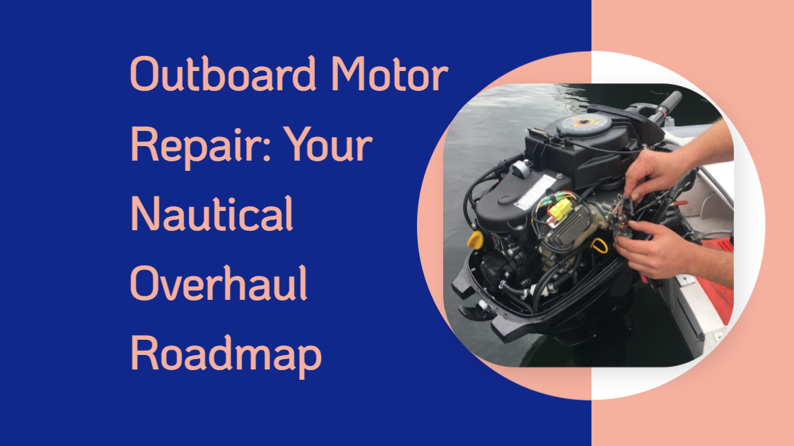 Outboard Motor Repair: Your Nautical Overhaul Roadmap