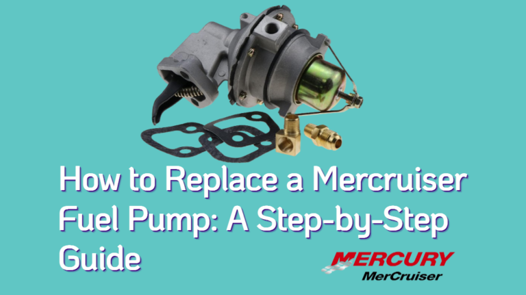 How to Replace a Mercruiser Fuel Pump: A Step-by-Step Guide