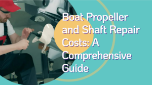 Boat Propeller and Shaft Repair Costs: A Comprehensive Guide